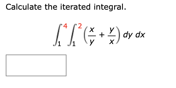 Solved Calculate the iterated integral. ∫14∫12(yx+xy)dydx | Chegg.com