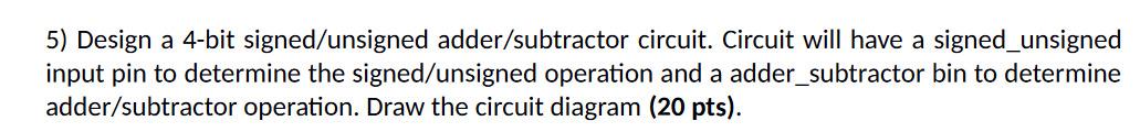 Solved 5) Design a 4-bit signed/unsigned adder/subtractor | Chegg.com