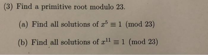 Solved (3) Find a primitive root modulo 23. (a) Find all | Chegg.com