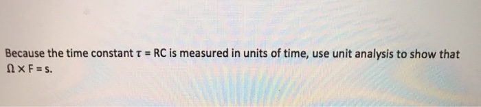 Solved Because the time constant τ = RC is measured in units | Chegg.com