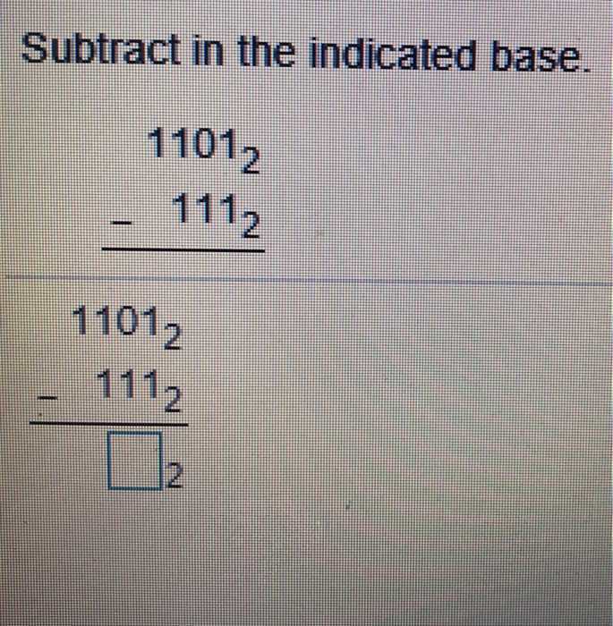Solved Subtract in the indicated base. 11012 1112 11012 1112 | Chegg.com