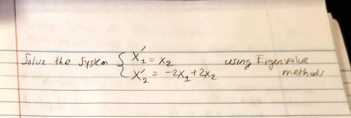 Solved Solve the system {x1′=x2x2′=−2x1+2x2 using Eigenvalue | Chegg.com