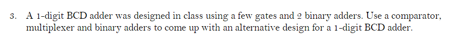 Solved 3. A 1-digit BCD adder was designed in class using a | Chegg.com