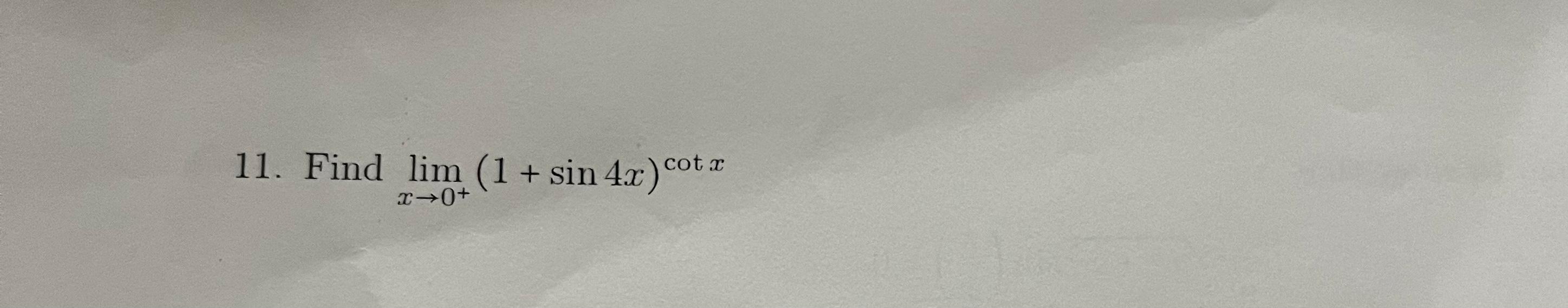 Solved Find limx→0+(1+sin4x)cotx | Chegg.com