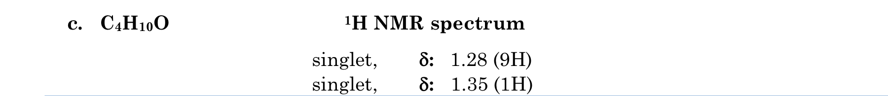 Solved c. C4H10O 1 H NMR spectrum singlet, δ:1.28(9H) | Chegg.com