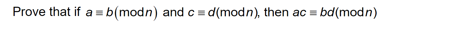 Solved Prove that if a = b(modn) and c =d(modn), then ac = | Chegg.com