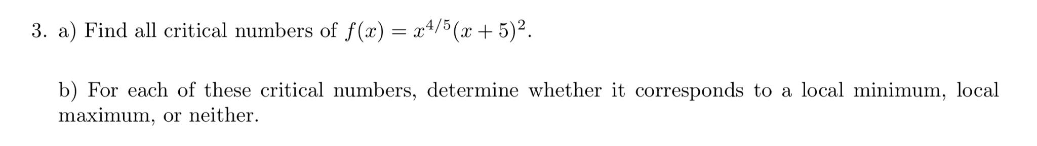 Solved 3. a) Find all critical numbers of f(x)=x4/5(x+5)2. | Chegg.com