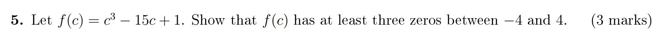 Solved 5. Let f(c)=c3−15c+1. Show that f(c) has at least | Chegg.com