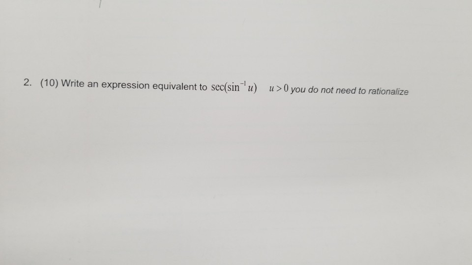 Solved 2. (10) Write an expression equivalent to sec(sin ' | Chegg.com