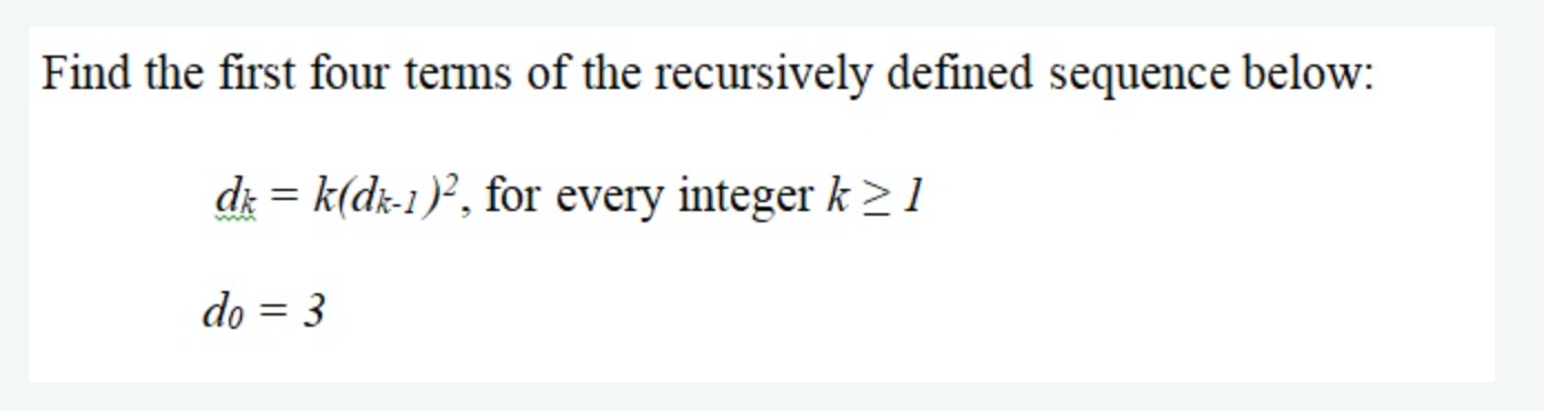 Solved Find the first four terms of the recursively defined | Chegg.com