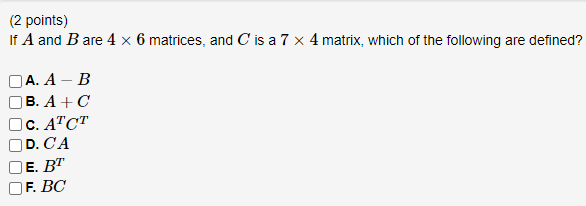 Solved (2 points) If A and B are 4 x 6 matrices, and C is a | Chegg.com