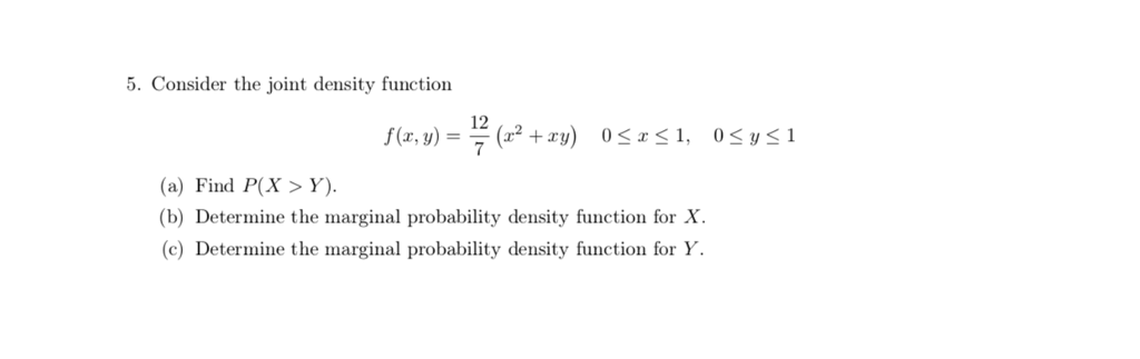 Solved 5. Consider the joint density function 12 (a) Find | Chegg.com