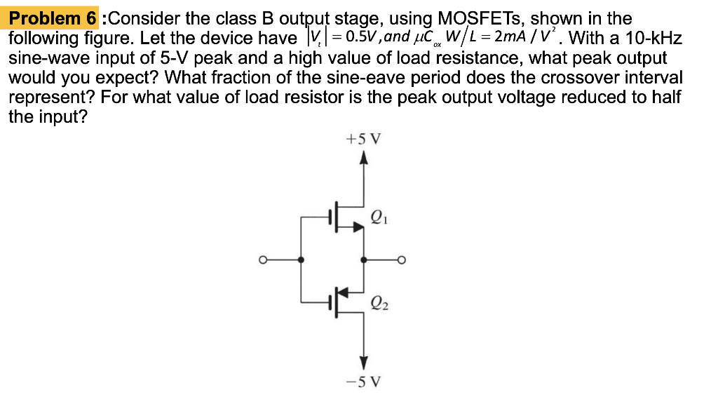 Solved Problem 6 : Consider the class B output stage, using | Chegg.com