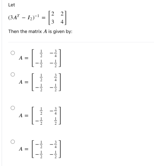 Solved Let (3AT−I2)−1=[2324] Then the matrix A is given by: | Chegg.com