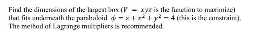 Solved Find the dimensions of the largest box (V = xyz is | Chegg.com