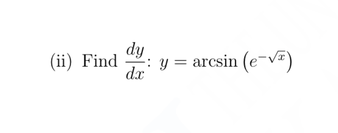 Solved (ii) Find dy : y = arcsin arcsin (e-V1) dc | Chegg.com