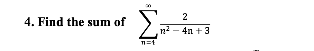 Solved 0o 4. Find the sum of Σ 2 n2 – 4n + 3 n=4 | Chegg.com