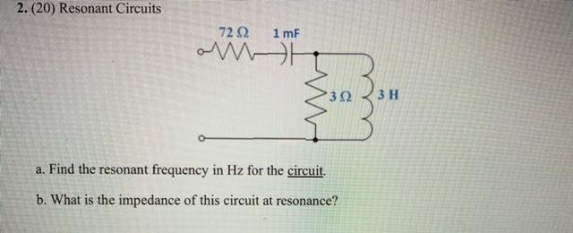 Solved 2. (20) Resonant Circuits a. Find the resonant | Chegg.com