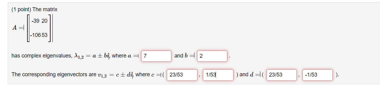 Solved (1 point) The matrix A=∥[−39−1062053]∣ has complex | Chegg.com