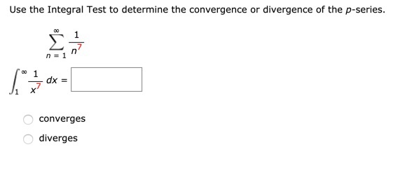 Solved Use the Integral Test to determine the convergence or | Chegg.com