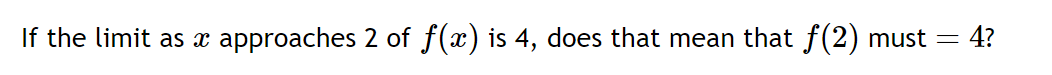 Solved If the limit as x approaches 2 of f(x) is 4 , does | Chegg.com