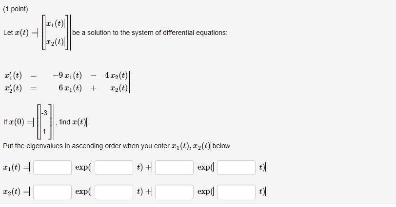 Solved (1 point) Let x(t)=∣∣[x1(t)∣x2(t)∣]∣∣ be a solution | Chegg.com