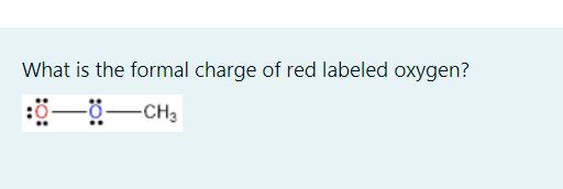 Solved What is the formal charge of red labeled oxygen? | Chegg.com