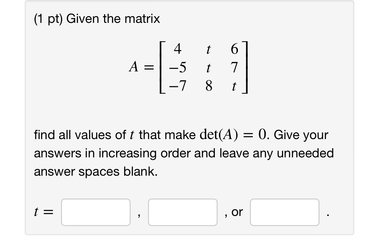Solved (1 pt) Given the matrix A=⎣⎡4−5−7tt867t⎦⎤ find all | Chegg.com