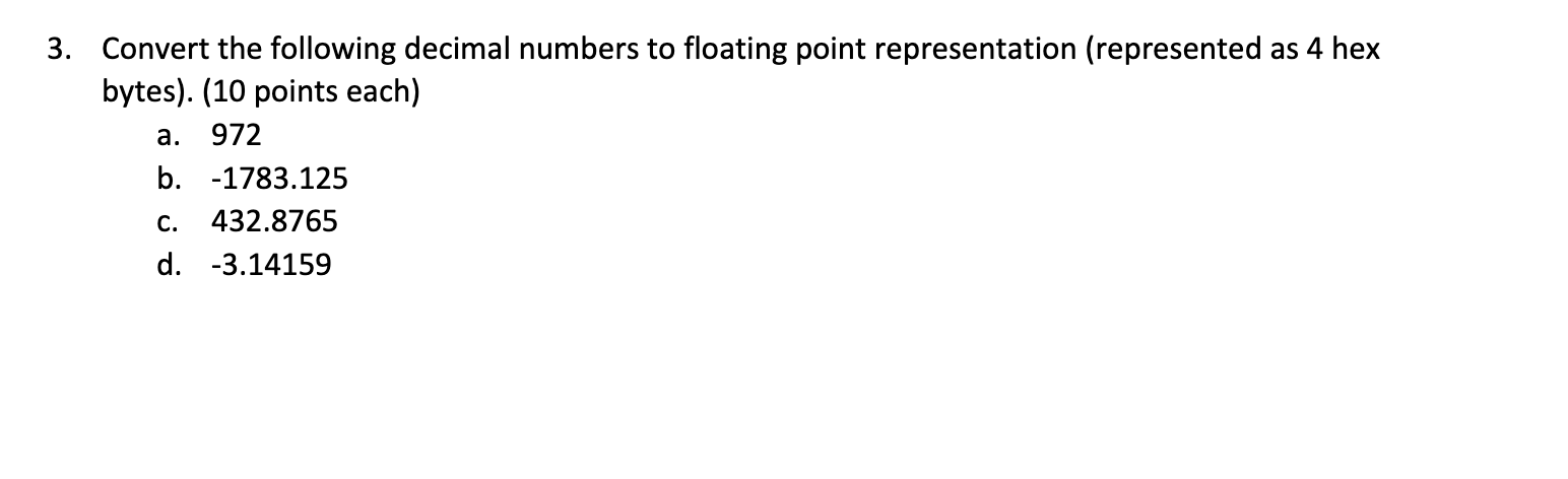 Solved 3. Convert the following decimal numbers to floating | Chegg.com