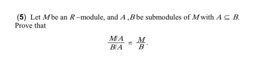 Solved (5) Let Mbe an R-module, and A,B be submodules of | Chegg.com