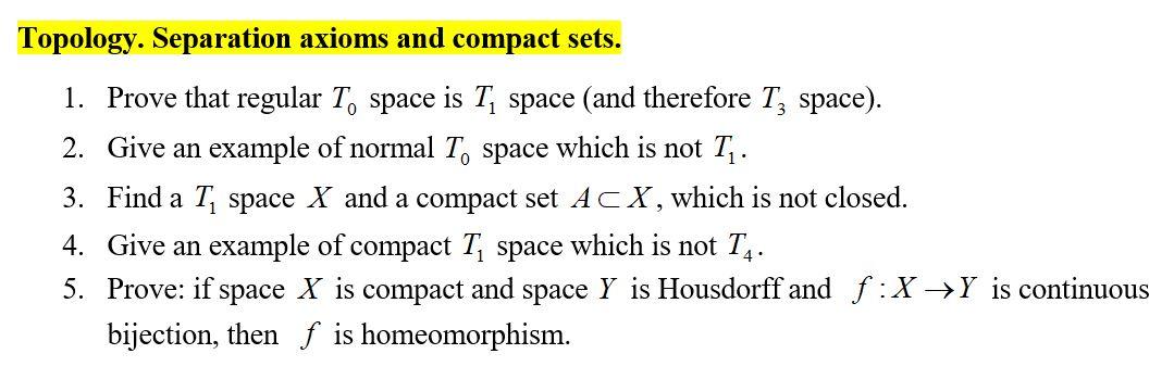 Solved Topology. Separation axioms and compact sets. 1. | Chegg.com