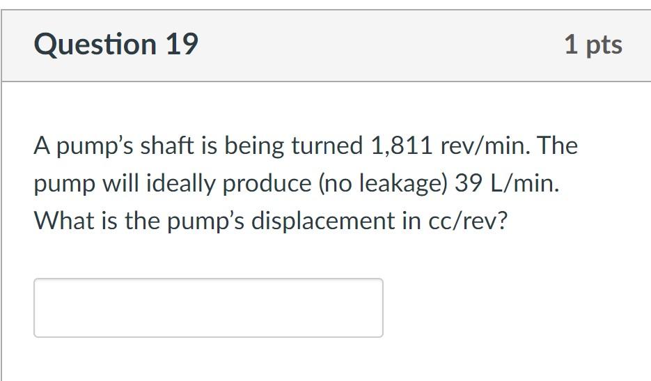 Solved Question 19 1 pts A pump's shaft is being turned | Chegg.com