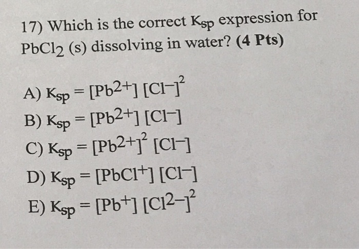 Solved 17) Which is the correct Ksp expression for PbCl2 (s) | Chegg.com
