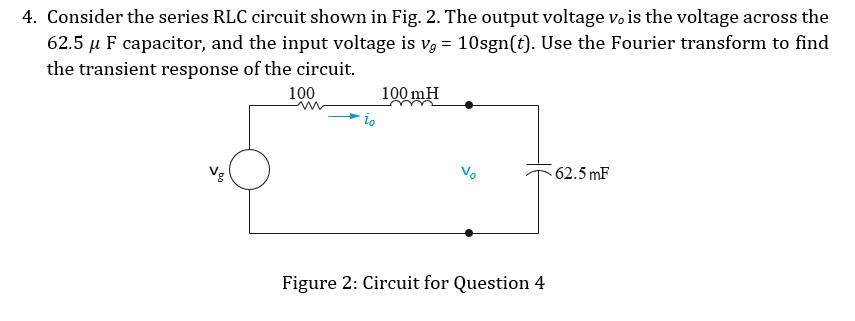 Solved 4. Consider the series RLC circuit shown in Fig. 2. | Chegg.com