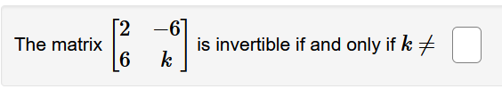 Solved The matrix [26−6k] is invertible if and only if k = | Chegg.com