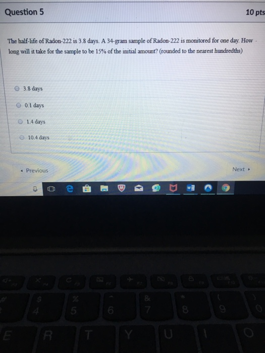 Solved Question 5 10 Pts The Half life Of Radon 222 Is 3 8 Chegg