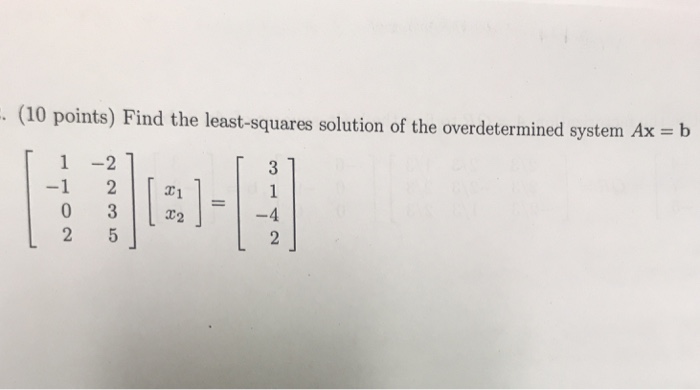 Solved . (10 points) Find the least-squares solution of the | Chegg.com