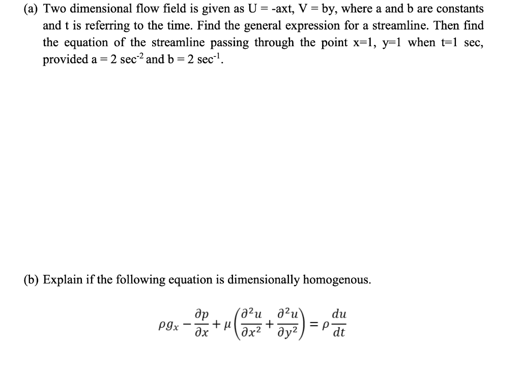 Solved (a) Two dimensional flow field is given as U = -axt, | Chegg.com