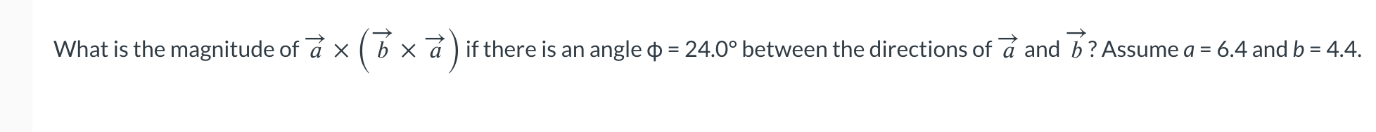 Solved What is the magnitude of vec(a)×(vec(b)×vec(a)) ﻿if | Chegg.com