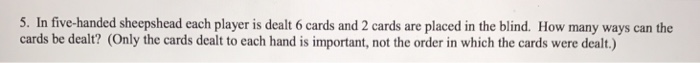 Solved In five-handed sheepshead each player is dealt 6 | Chegg.com
