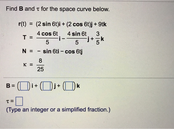 Solved Find B and τ for the space curve below. r(t) = (2 sin | Chegg.com