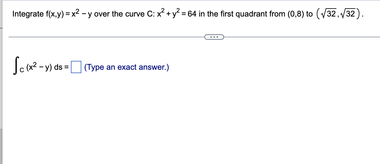Solved Integrate f(x,y) = x2 - y over the curve C: x² + y2 = | Chegg.com
