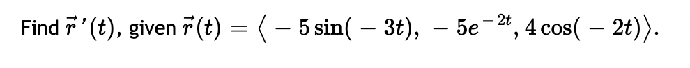 Solved r(t)= −5sin(−3t),−5e−2t,4cos(−2t) | Chegg.com