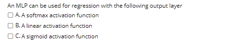 Solved An MLP can be used for regression with the following | Chegg.com