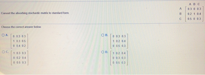 Solved Convert The Absorbing Stochastic Matrix To Standard