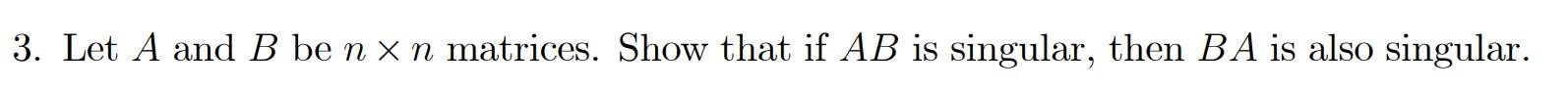 Solved 3. Let A and B be n×n matrices. Show that if AB is | Chegg.com