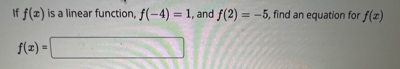 Solved If f(x) is a linear function, f(−4)=1, and f(2)=−5, | Chegg.com