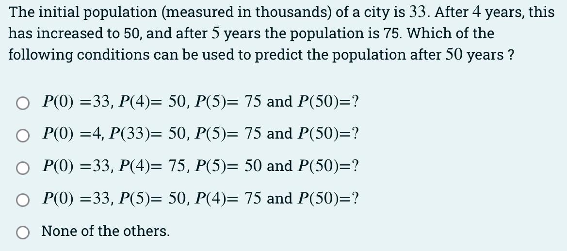 Solved The initial population (measured in thousands) of a | Chegg.com