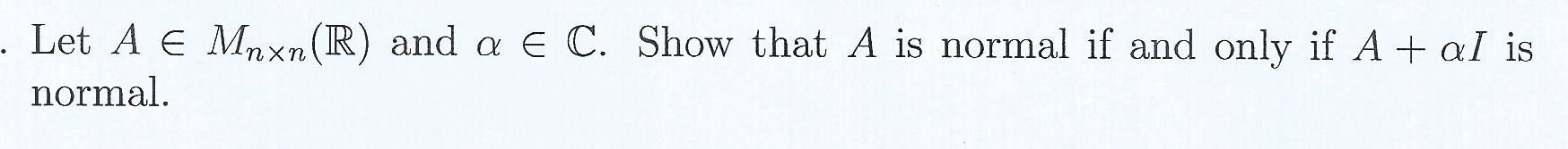 Solved · Let A E Mnxn (R) and a E C. Show that A is normal | Chegg.com