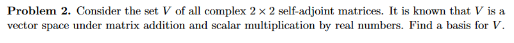 Solved Problem 2. Consider the set V of all complex 2 x 2 | Chegg.com